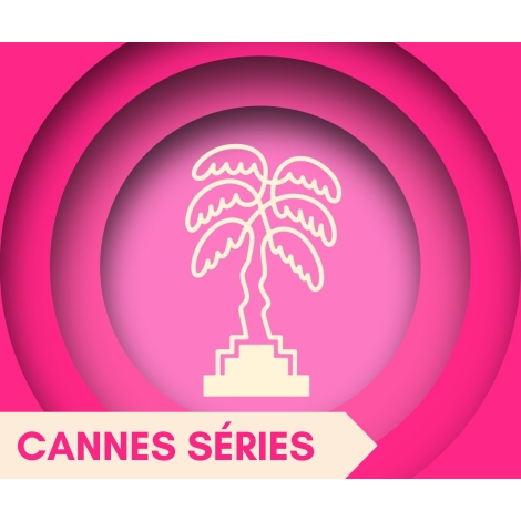 AVRIL : CANNESERIES ADULTES OU ADOS - CMCAS TOULON